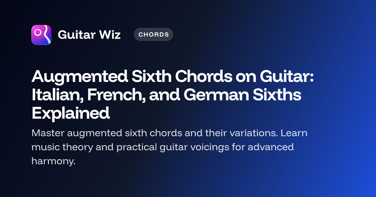 Augmented Sixth Chords on Guitar: Italian, French, and German Sixths ...