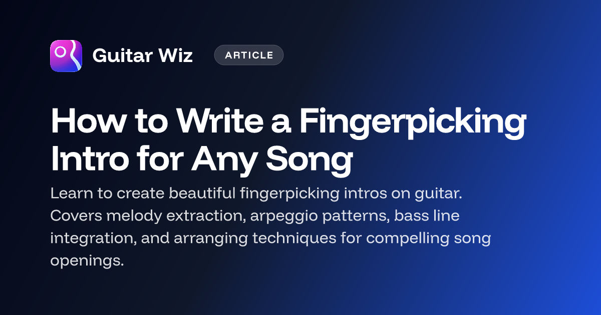 How to Write a Fingerpicking Intro for Any Song – Guitar Wiz Blog
