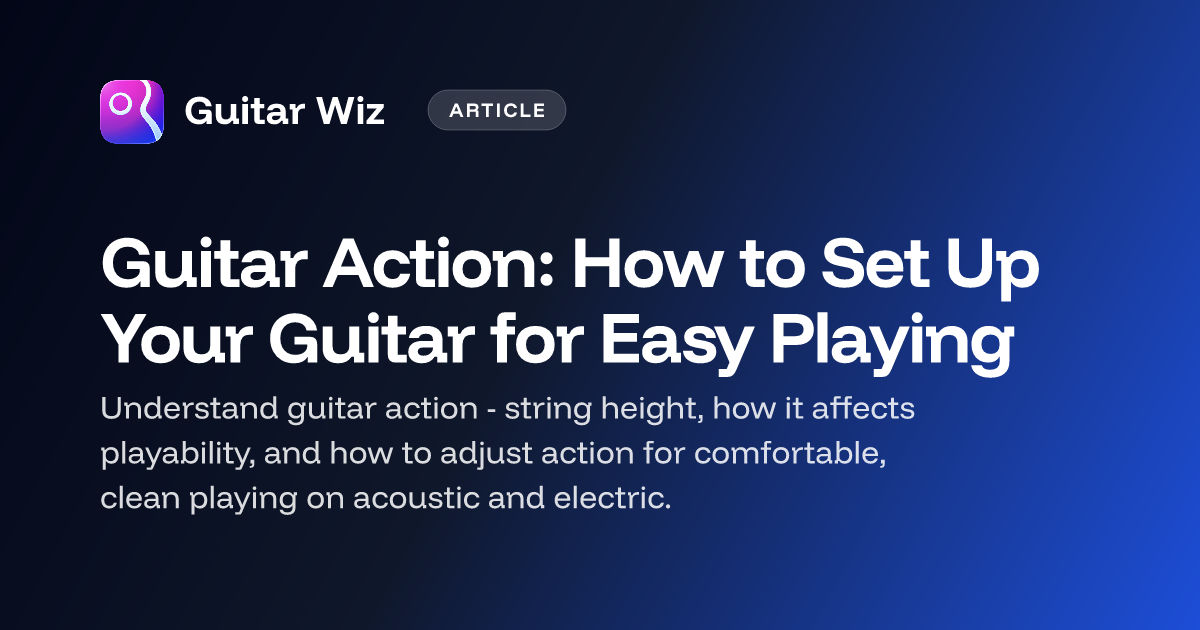 Guitar Action: How to Set Up Your Guitar for Easy Playing – Guitar Wiz Blog