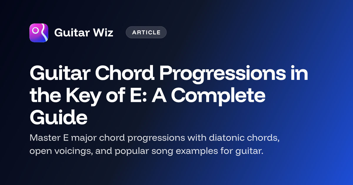 Guitar Chord Progressions in the Key of E: A Complete Guide – Guitar ...