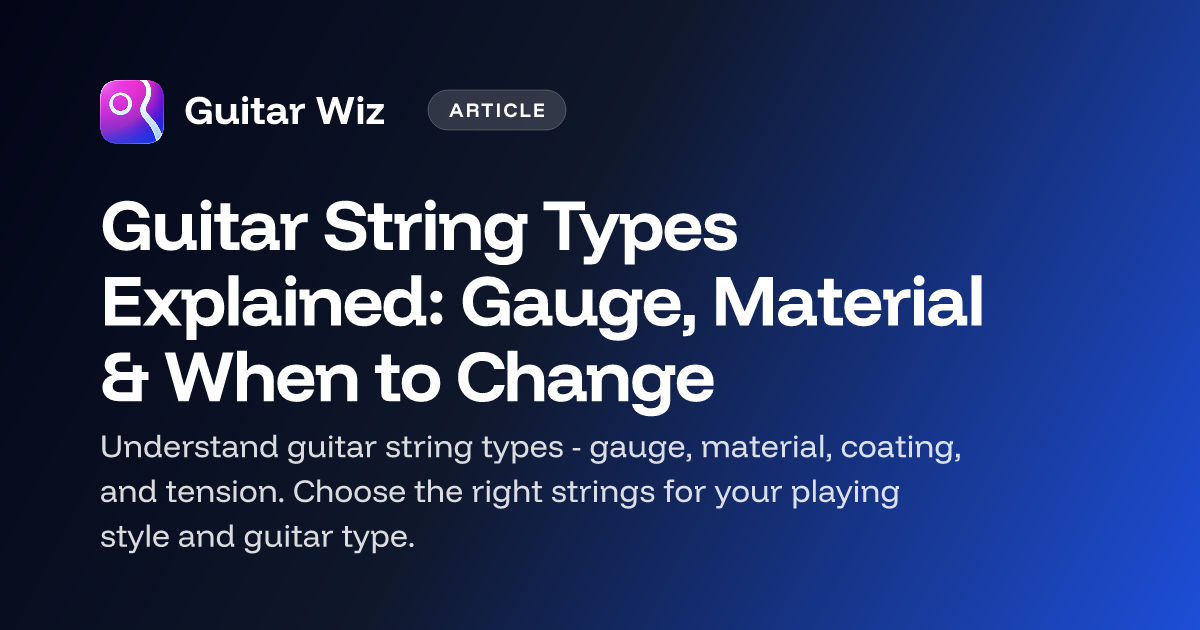 Guitar String Types Explained: Gauge, Material & When to Change ...