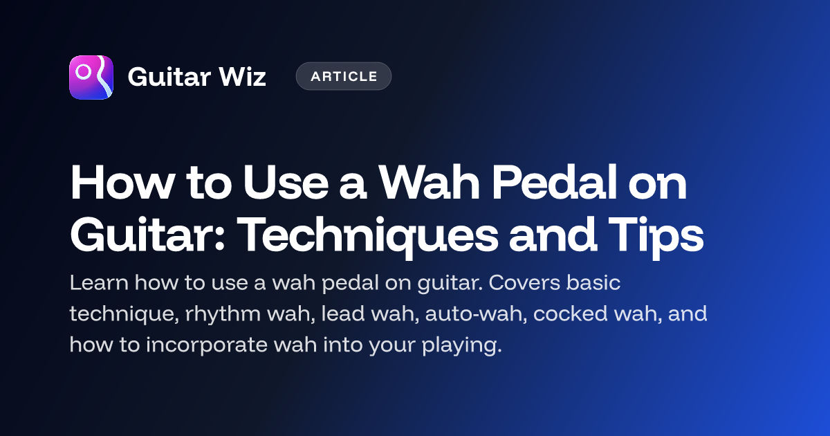 How To Use A Wah Pedal On Guitar Techniques And Tips Guitar Wiz 5966