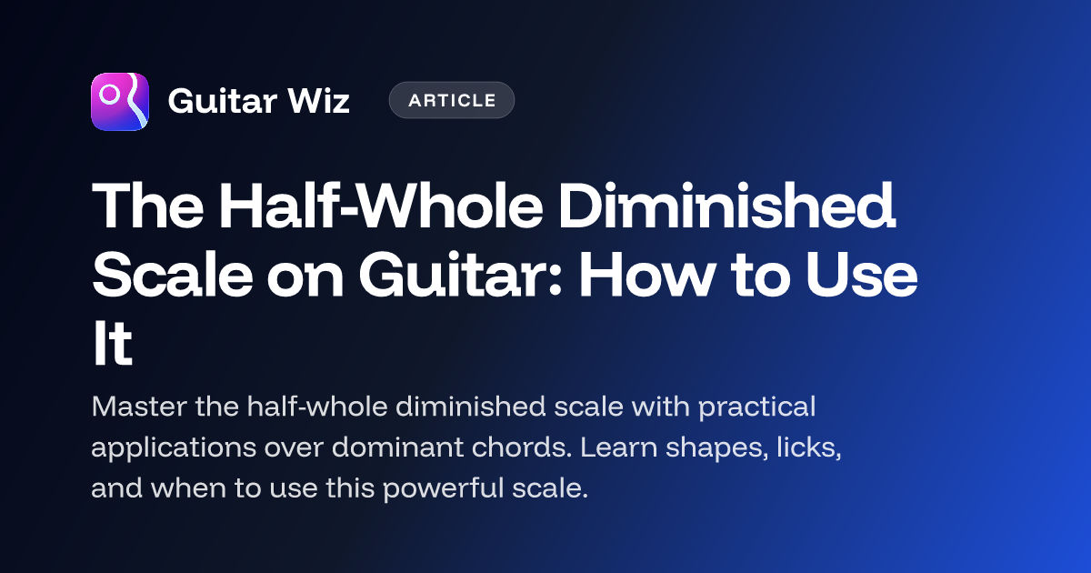 The Half-Whole Diminished Scale on Guitar: How to Use It – Guitar Wiz Blog