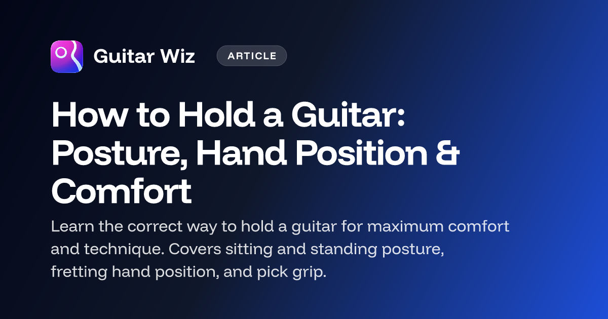How to Hold a Guitar: Posture, Hand Position & Comfort – Guitar Wiz Blog