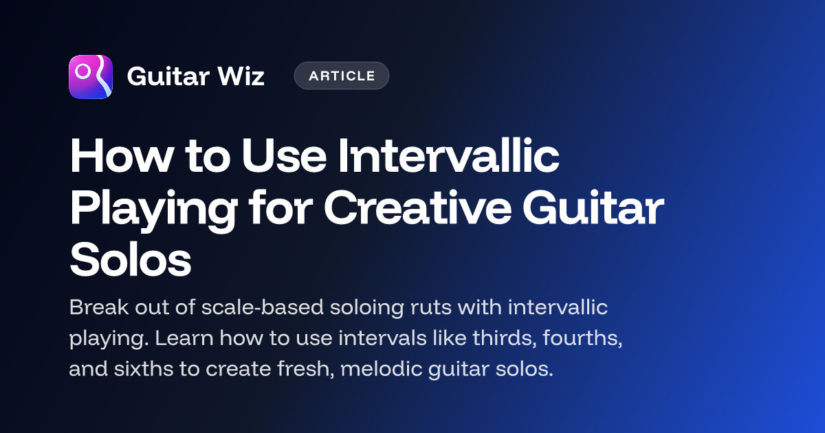 How to Use Intervallic Playing for Creative Guitar Solos – Guitar Wiz Blog
