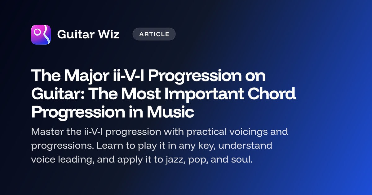 The Major ii-V-I Progression on Guitar: The Most Important Chord ...