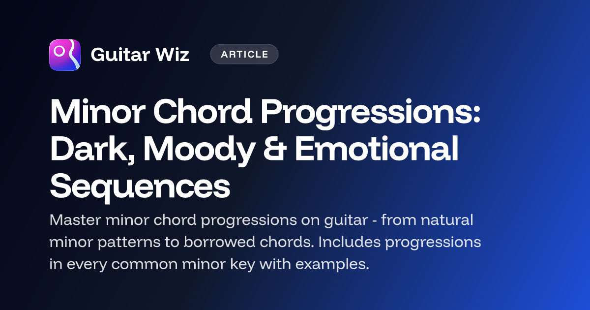 Minor Chord Progressions: Dark, Moody & Emotional Sequences – Guitar ...