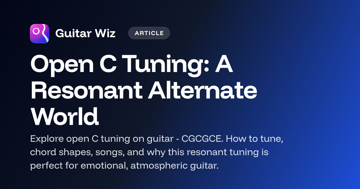 Open C Tuning: A Resonant Alternate World – Guitar Wiz Blog