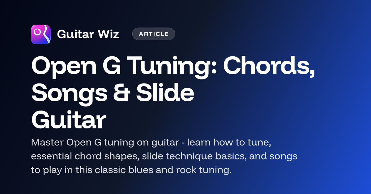 Open G Tuning: Chords, Songs & Slide Guitar – Guitar Wiz Blog
