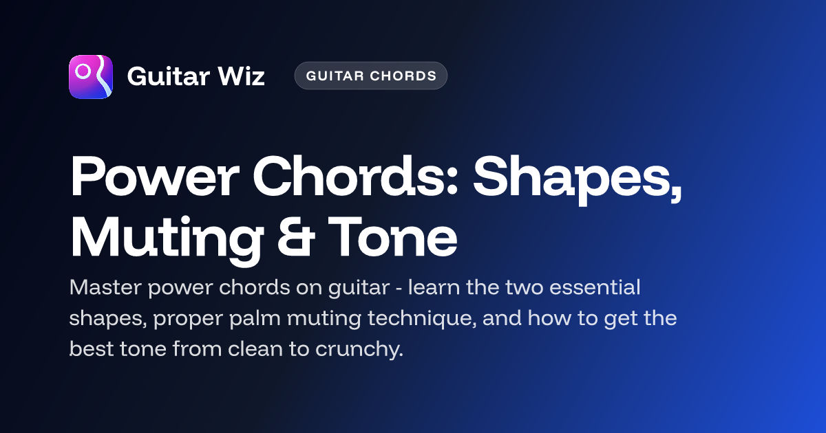 Power Chords: Shapes, Muting & Tone – Guitar Wiz Blog