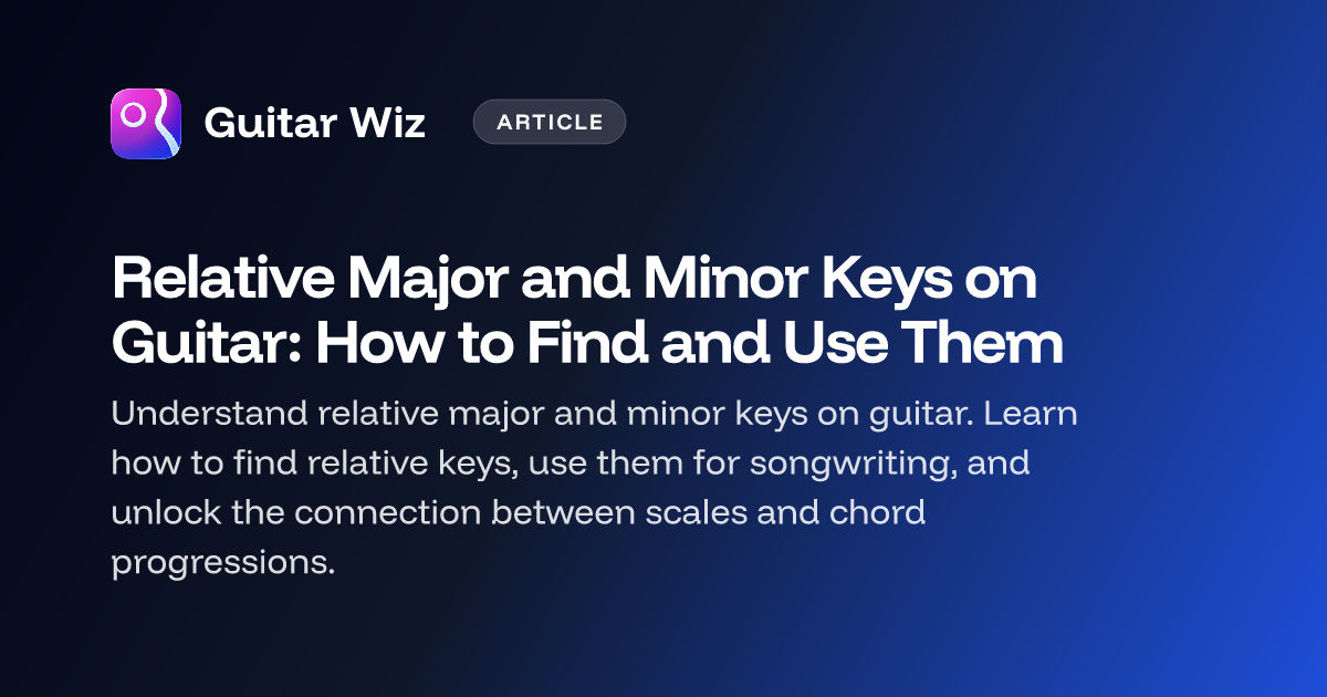 Relative Major and Minor Keys on Guitar: How to Find and Use Them ...