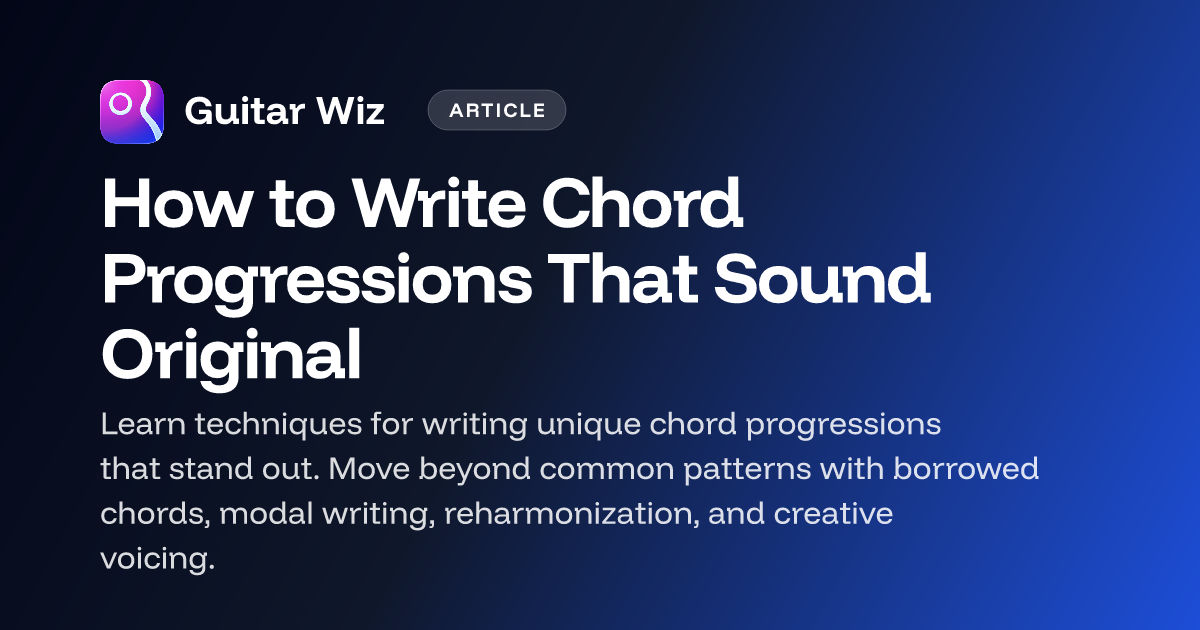 How to Write Chord Progressions That Sound Original – Guitar Wiz Blog